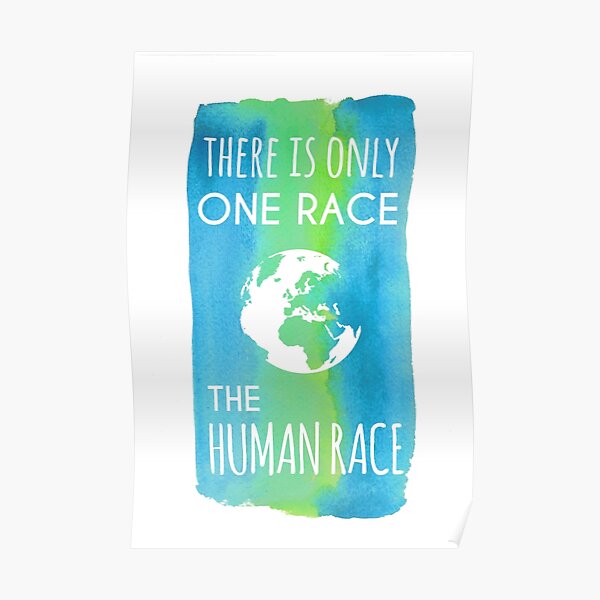 "There is Only One Race. The Human Race. (blue & green)" Poster by ...