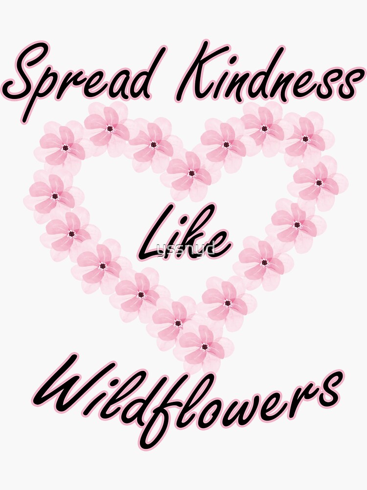 "choose kindness, lovers flowers Spread Kindness Like Wildflowers ...