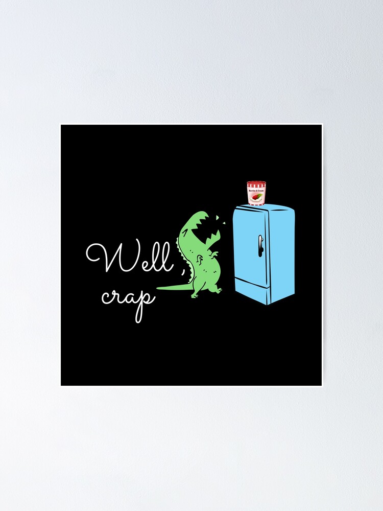 "Well Crap Funny T-Rex I T Rex Problems I Funny Dinsosaur , angry dino ...