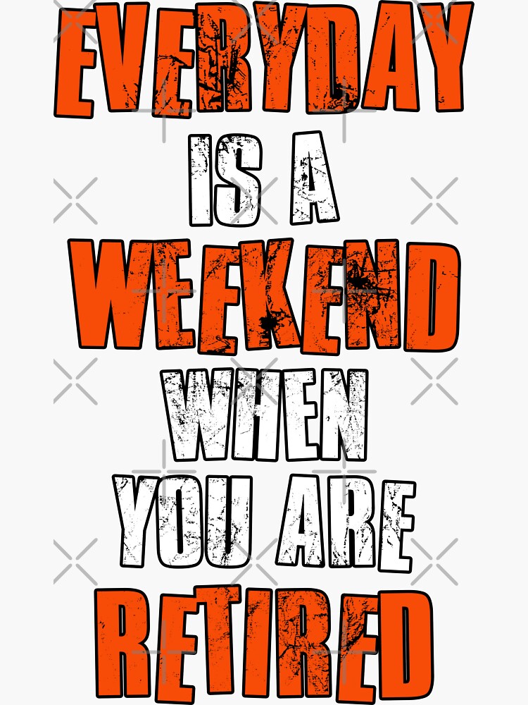 "Everyday Is A Weekend When You Are Retired, Retirement Gift" Sticker ...