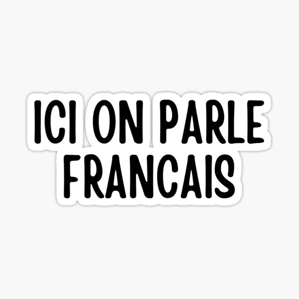 " Ici On Parle Francais - Here we speak french - Funny French quotes ...