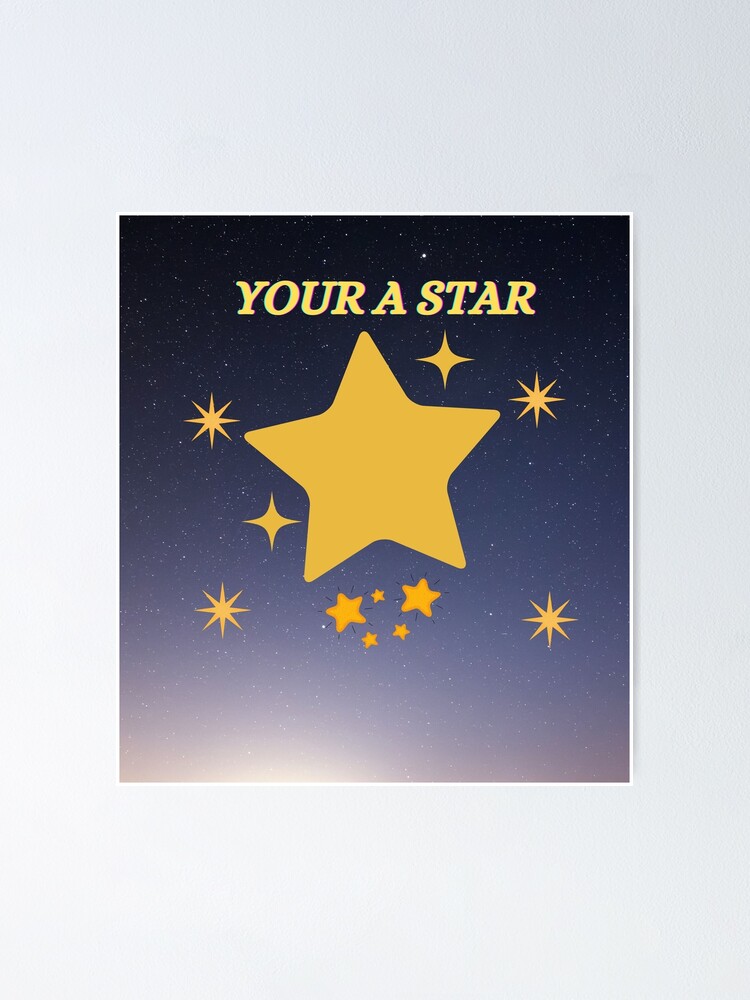"Your a star" Poster for Sale by PositivityFam | Redbubble