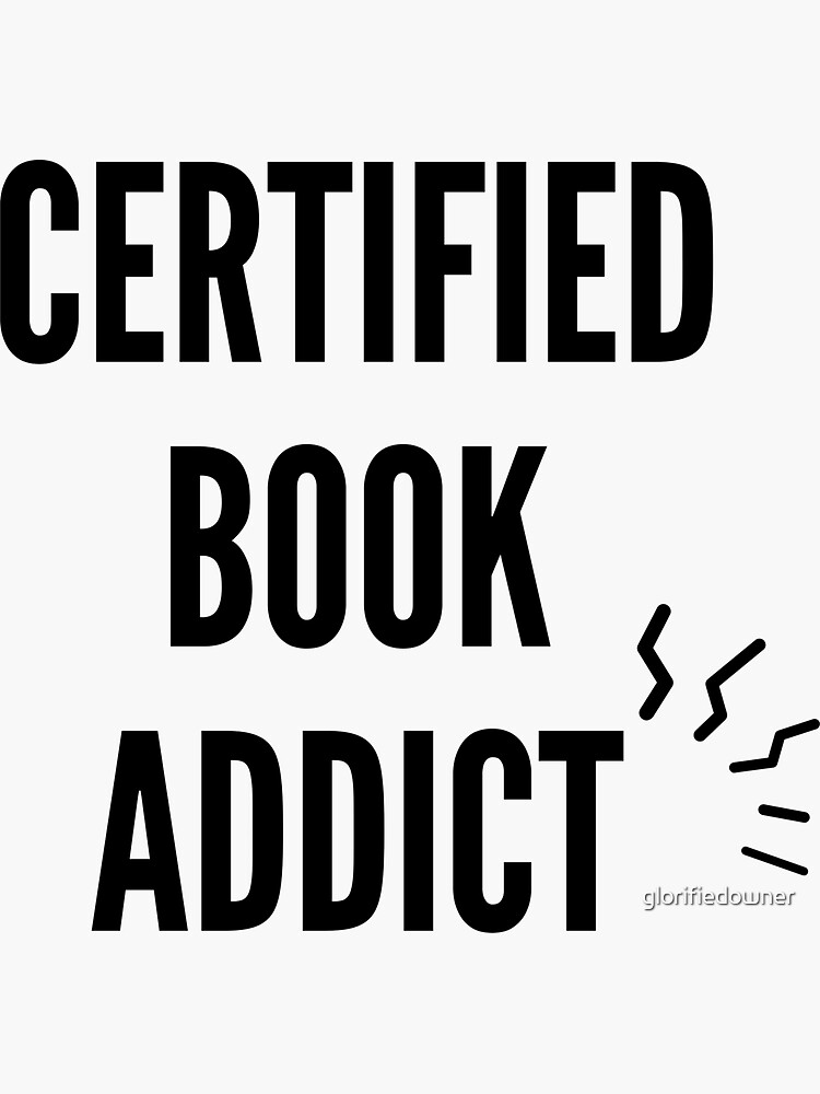"Certified Book Addict " Sticker for Sale by glorifiedowner | Redbubble