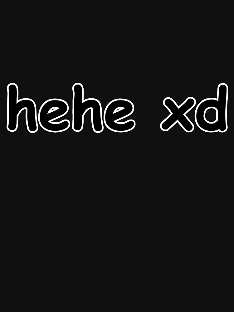 "hehe xd" T-shirt for Sale by Abusive-materia | Redbubble | hehexd t ...
