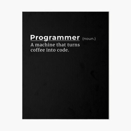 "Programmer coder coffee drinker coffee turned into code" Art Board ...