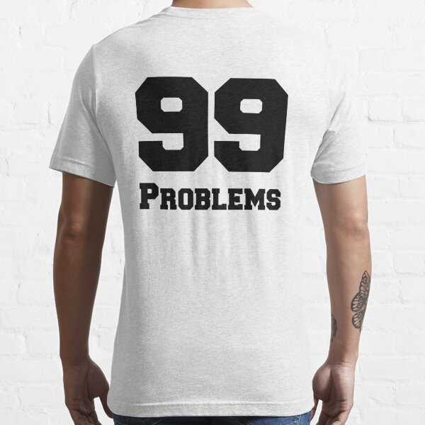"99 Problems" T-shirt for Sale by Purplehead97 | Redbubble | 99 ...