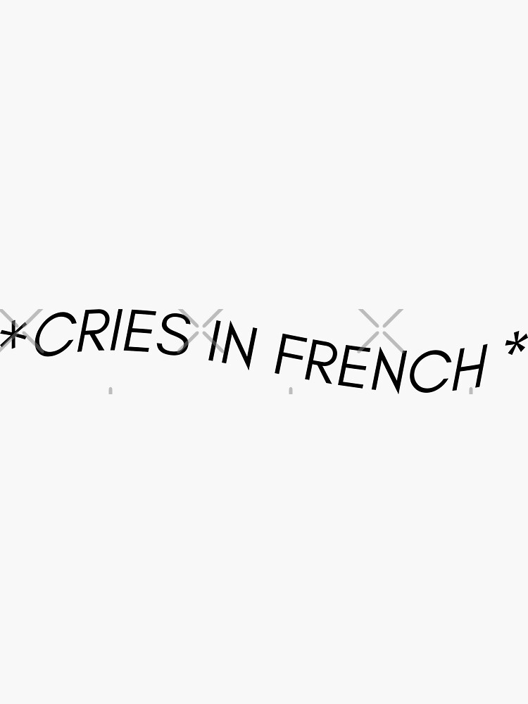 "cries in french - Funny French quotes" Sticker by ItsMeAmour | Redbubble