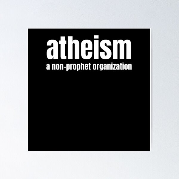 "atheism a non-prophet organization" Poster for Sale by juynee | Redbubble