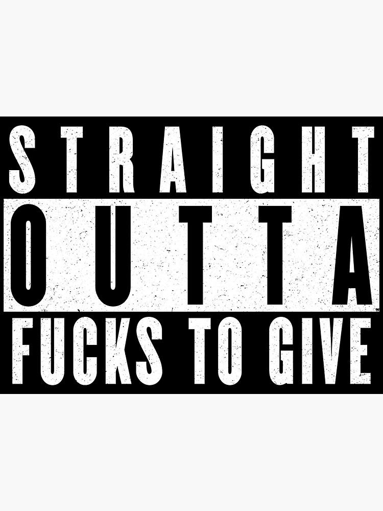 Straight Outta Fucks To Give Sticker For Sale By Theoldstand Redbubble