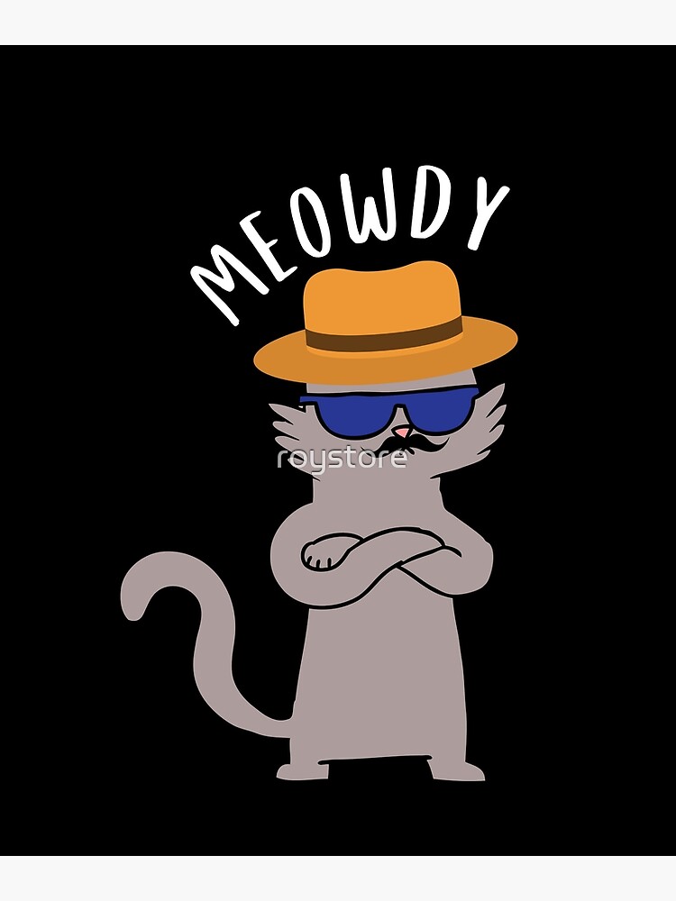 "Meowdy -Combination Between Meow and Howdy - Funny Cat Meme" Art Print ...