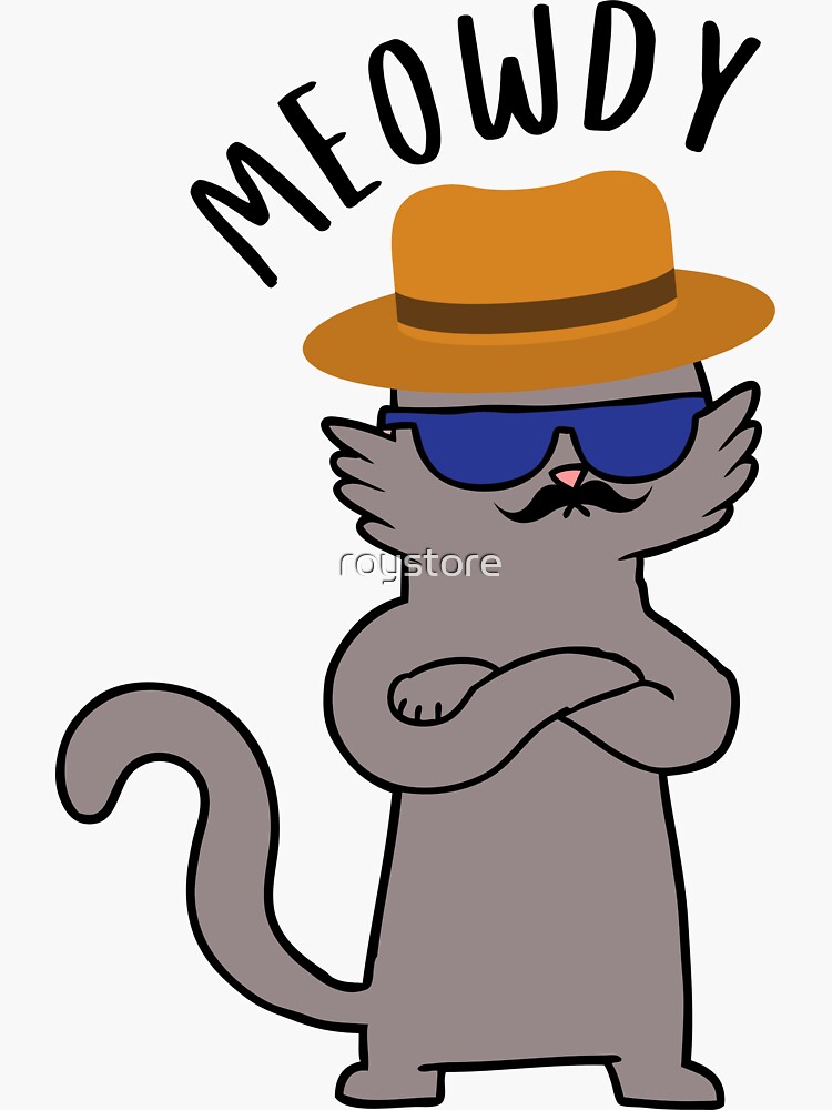 "Meowdy -Combination Between Meow and Howdy - Funny Cat Meme" Sticker ...