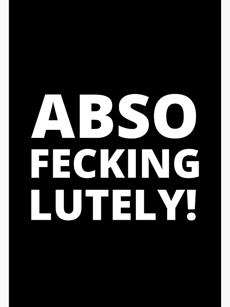 "Abso Fecking Lutely" Poster for Sale by Fecking-Merch | Redbubble