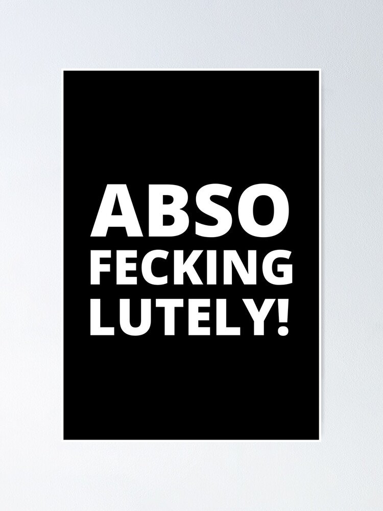 "Abso Fecking Lutely" Poster for Sale by Fecking-Merch | Redbubble