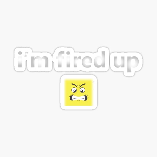"Quote- I'm Fired Up!" Sticker for Sale by Abdullah789034 | Redbubble