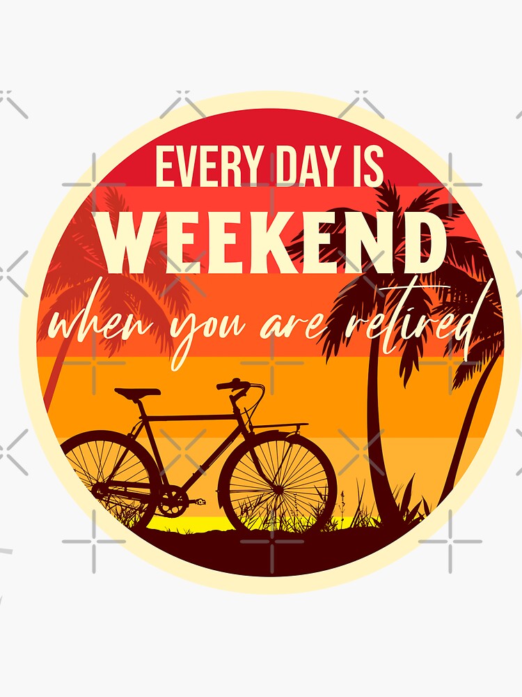 "Every Day Is Weekend When You Are Retired. Happy Retirement" Sticker ...
