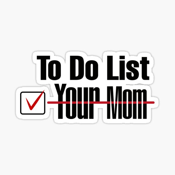 "To Do List Your Mom" Sticker for Sale by 12kamilio | Redbubble