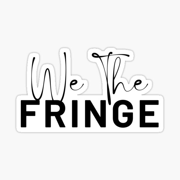 "We the FRINGE" Sticker for Sale by tadpoledreams | Redbubble
