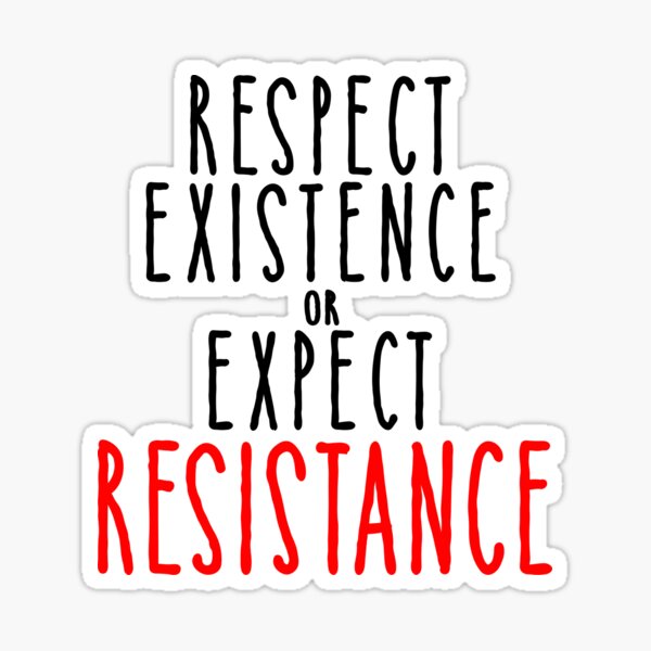 "Respect Existence or Expect Resistance" Sticker by LoveAndDefiance ...