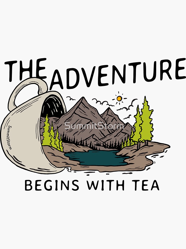 "Adventure begins with tea" Sticker for Sale by SummitStorm | Redbubble
