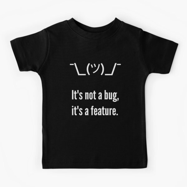 "Shrug It's not a bug, it's a feature. Programmer Excuse White Design" Kids T-Shirt for Sale by ...