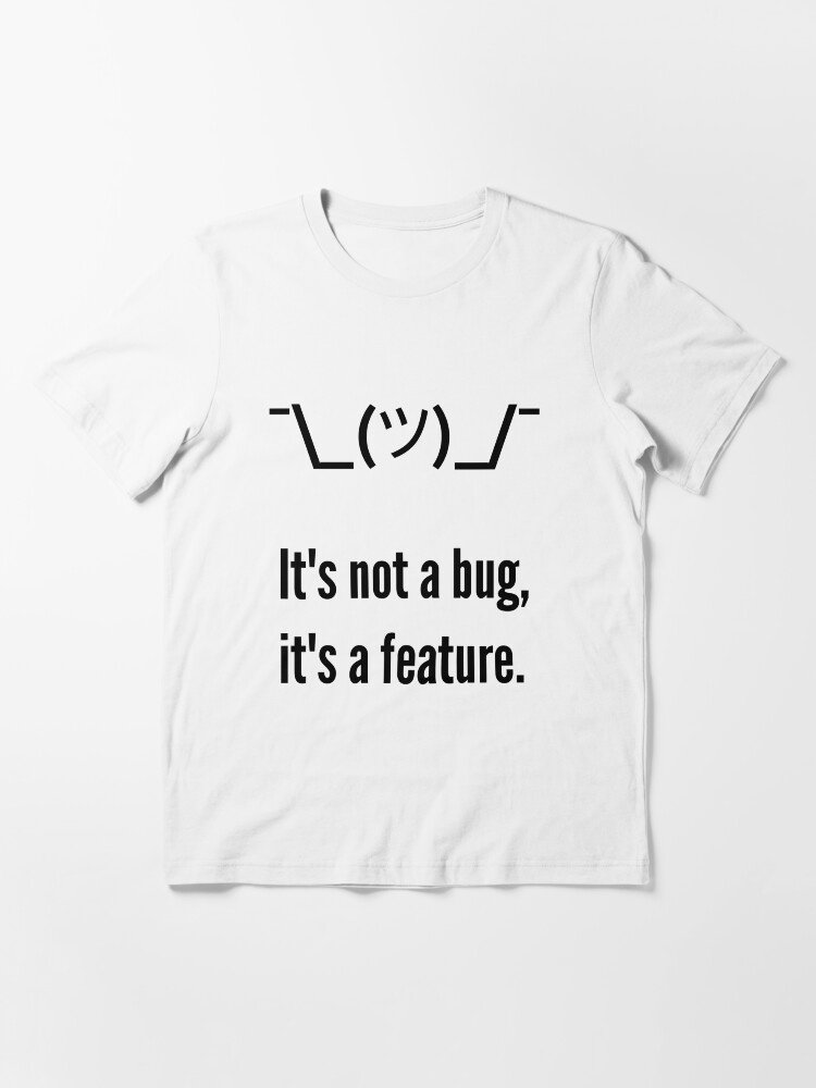 "Shrug It's not a bug, it's a feature. Programmer Excuse Black Design" T-shirt for Sale by ...