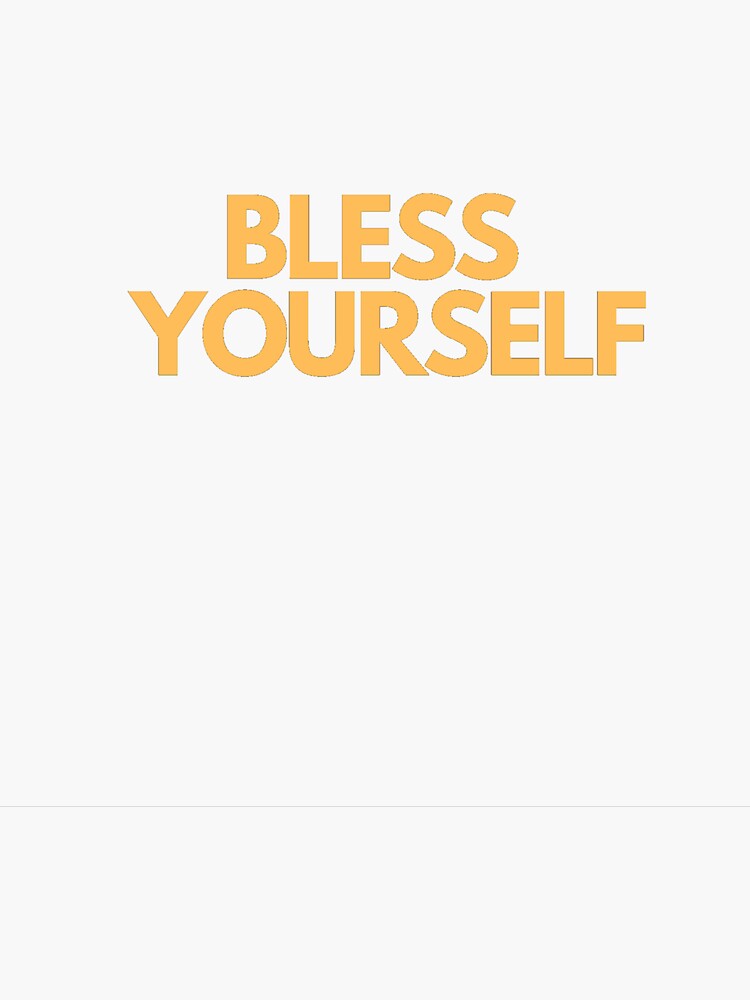 "Bless yourself " Sticker by TotallyValid | Redbubble