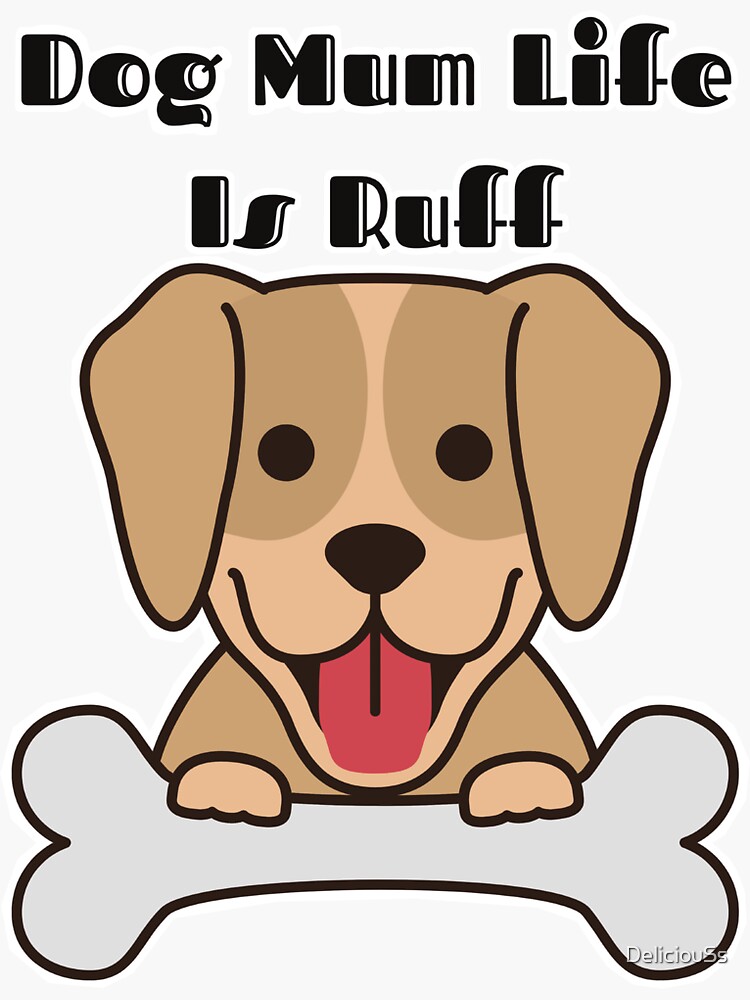 "Dog Mum Life Is Ruff" Sticker by DeliciouSs | Redbubble