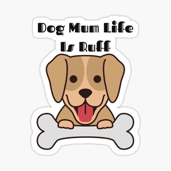 "Dog Mum Life Is Ruff" Sticker by DeliciouSs | Redbubble