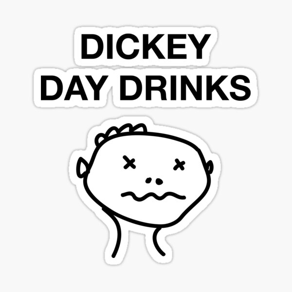 "DICKEY DAY DRINKS" Sticker for Sale by SprayandPray69 | Redbubble