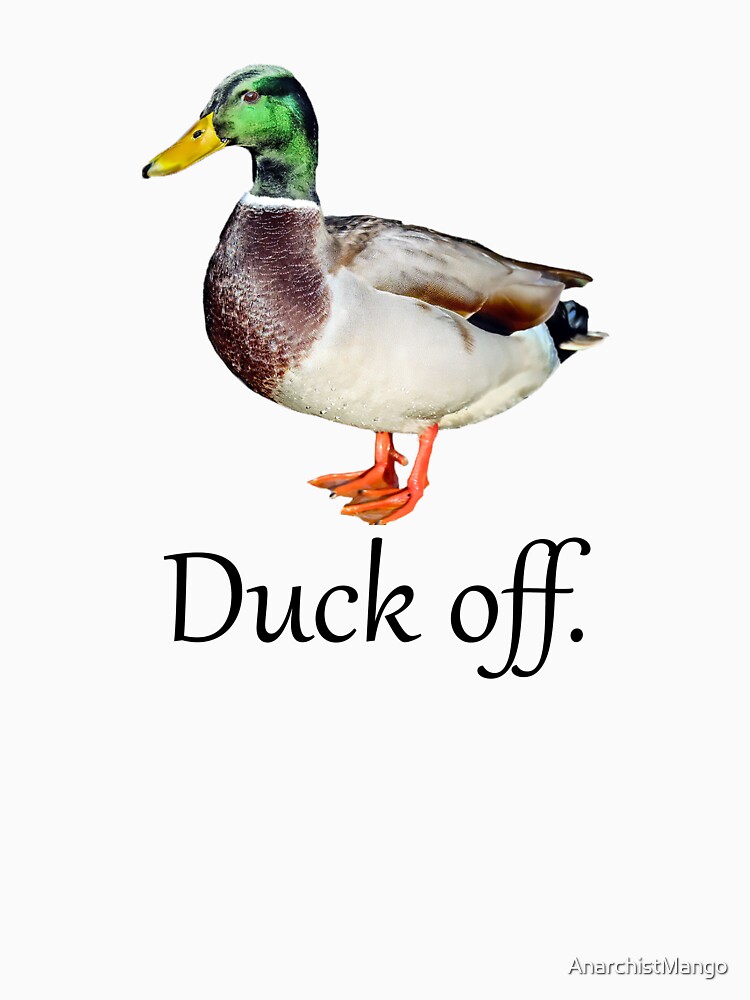 "Duck off." T-shirt for Sale by AnarchistMango | Redbubble | duck off t ...