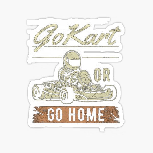 "GO kart or go home" Sticker for Sale by ATEF-BRAHAM | Redbubble