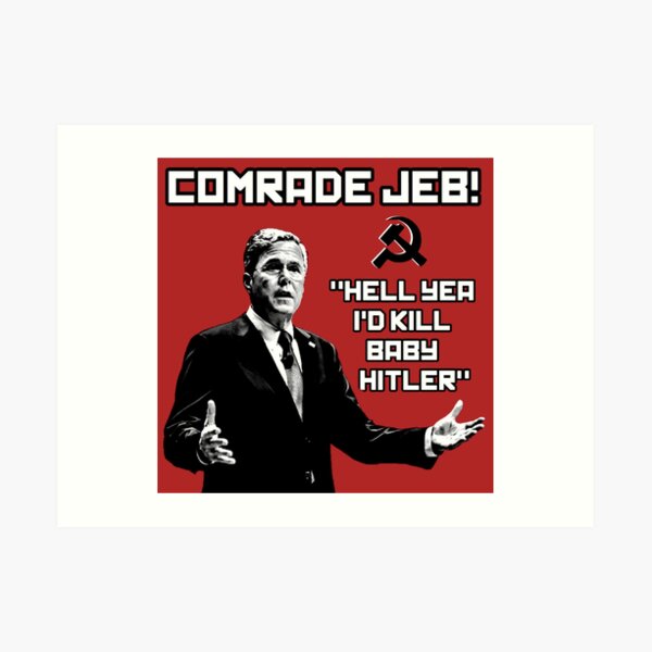 "Comrade Jeb!" Art Print by KinkshameKeats | Redbubble