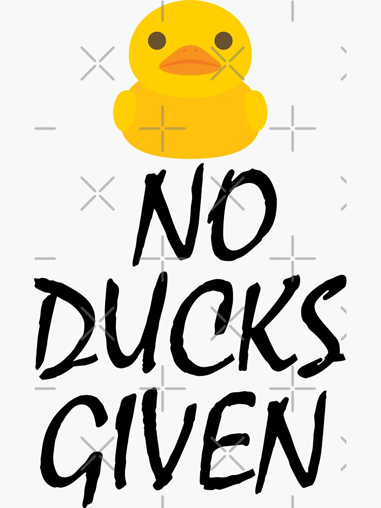 "No Ducks Given" Sticker for Sale by ImDamian | Redbubble