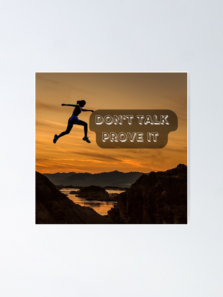 "Don't talk Prove it - Life quotes" Poster for Sale by DigitalArtTrend ...