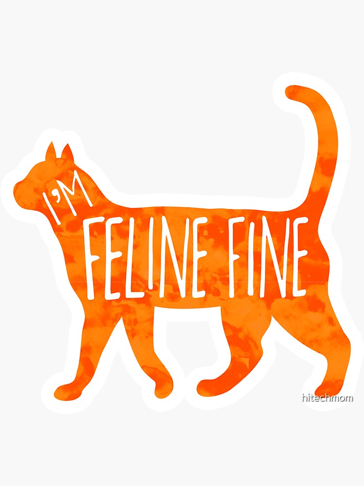 "I'm FELINE fine - Cat Pun" Sticker for Sale by hitechmom | Redbubble