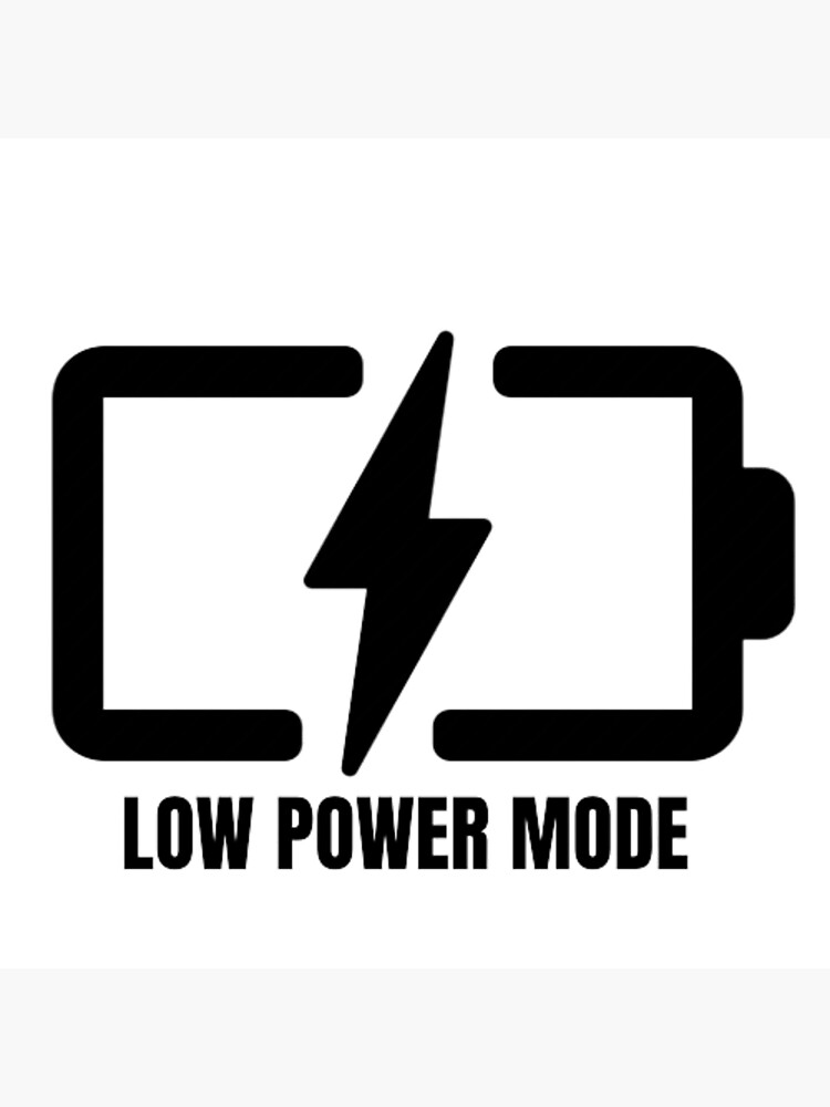 "LOW POWER MODE " Poster for Sale by StayCool-93 | Redbubble