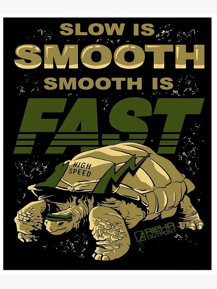 "slow is smooth smooth is fast" Poster by dinnashop | Redbubble