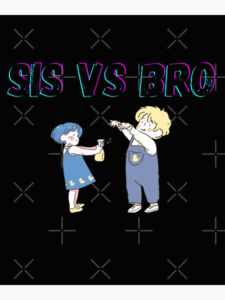 Sis Vs Bro Poster For Sale By Mouadboualam Redbubble