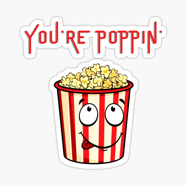 "You're poppin'" Sticker by 4TheKidsDesigns | Redbubble
