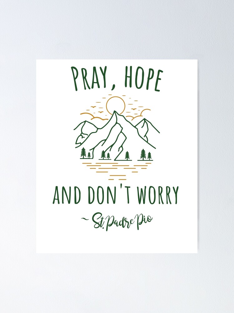 "Padre Pio Quote Pray Hope and Don't Worry" Poster for Sale by ...