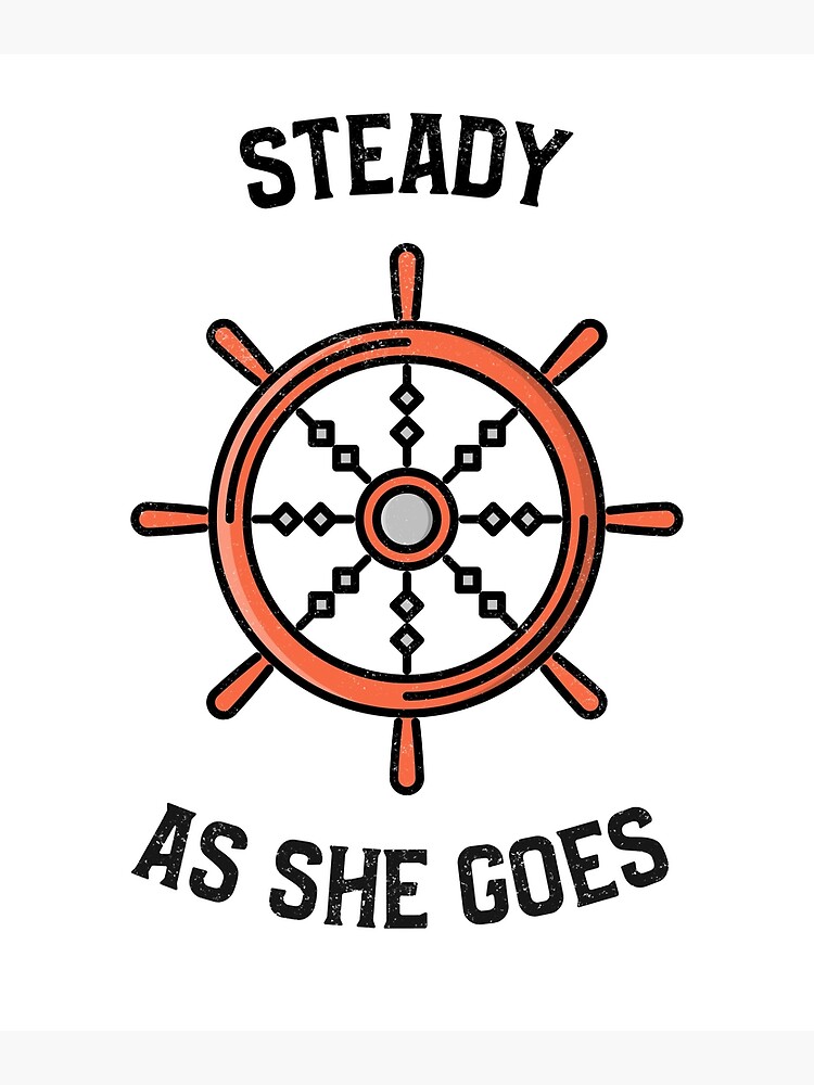 "Steady as She Goes - Maritime Motivational Quote" Poster for Sale by ...