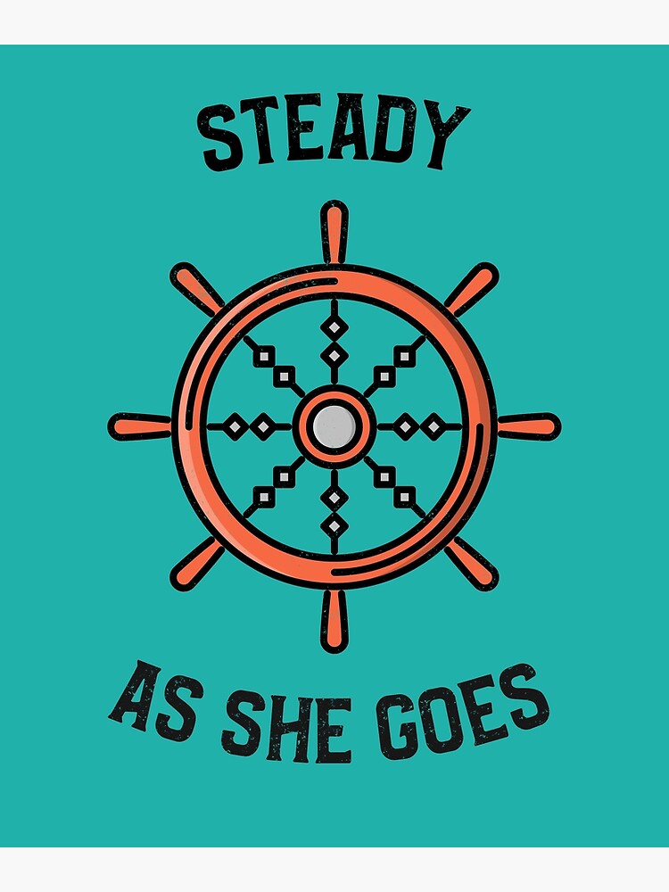 "Steady as She Goes - Maritime Motivational Quote on Sea Green" Poster ...