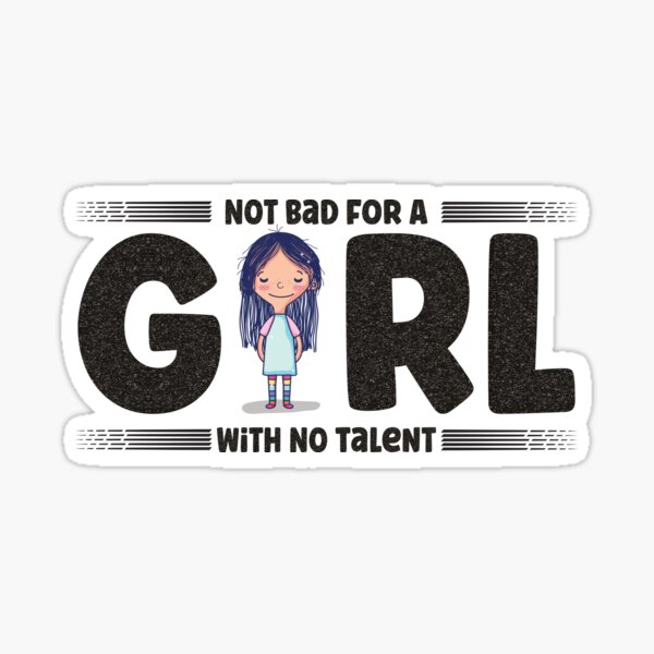 "Not bad for a girl with no talent - funny quote" Sticker by ...