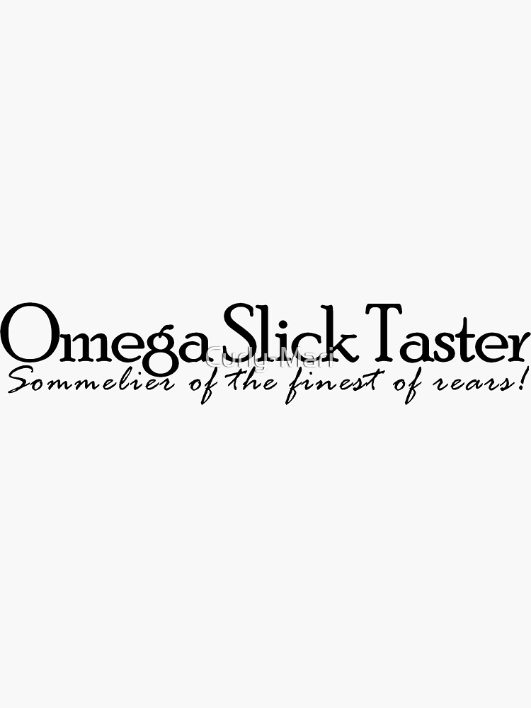 "Omega Slick Taster: Sommelier of the finest of rears!" Sticker by ...