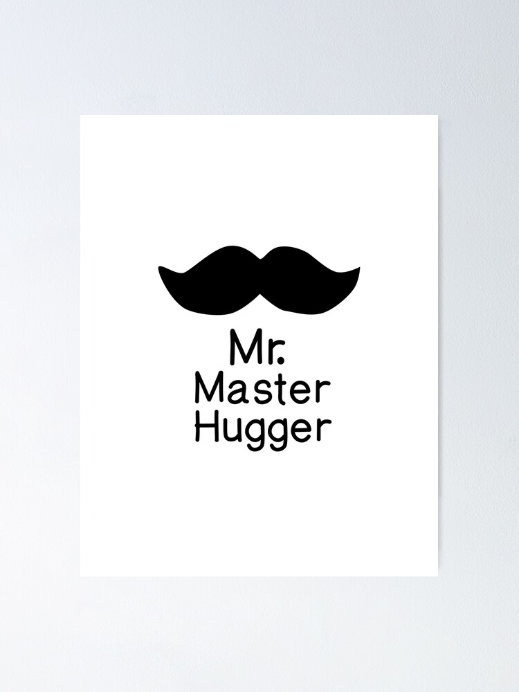 "Mr. Master Hugger" Poster for Sale by atlovemary | Redbubble