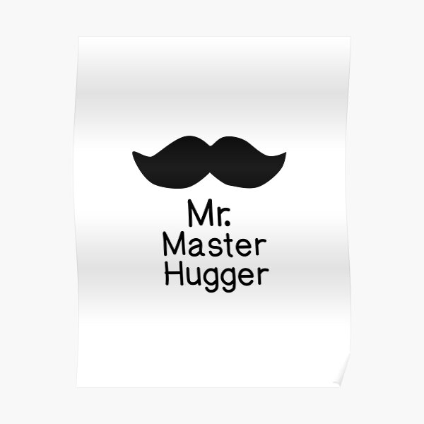 "Mr. Master Hugger" Poster for Sale by atlovemary | Redbubble