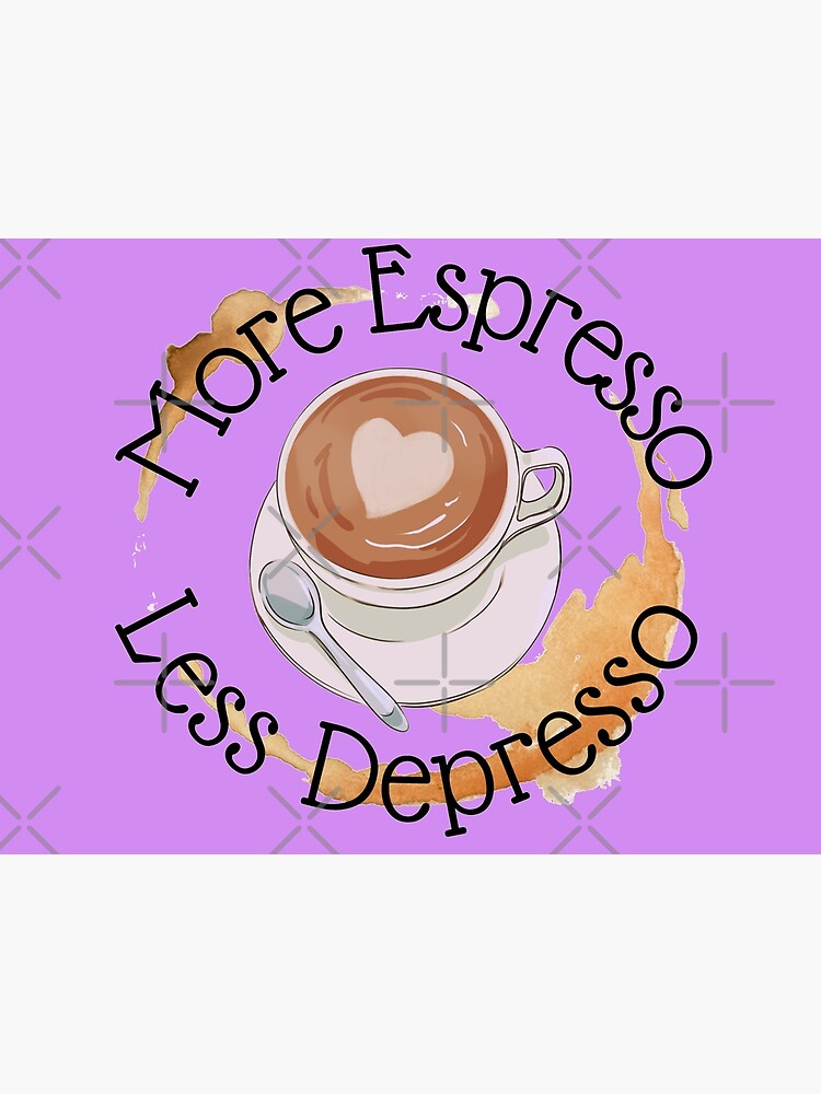 "More Espresso Less Depresso Heart in coffee and coffee stain light ...