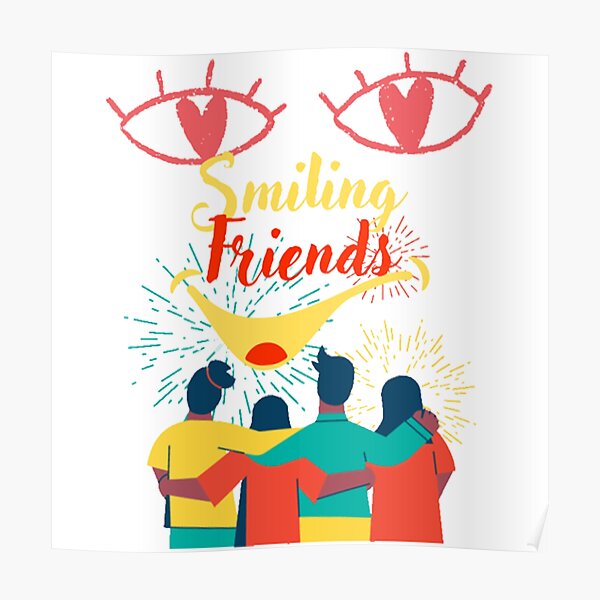 "smiling friends, GIFT FRIENDS" Poster by fadwa-oumharch | Redbubble