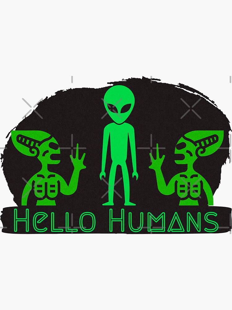 "Hello Humans - Aliens" Sticker for Sale by Cytonile | Redbubble