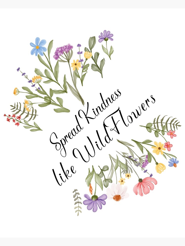 "Spread Kindness Like WildFlowers" Poster for Sale by Sedesign22 ...